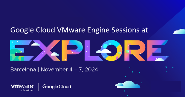 Your Guide to Top Google Cloud VMware Engine Sessions at Explore Barcelona - VMware Cloud ...