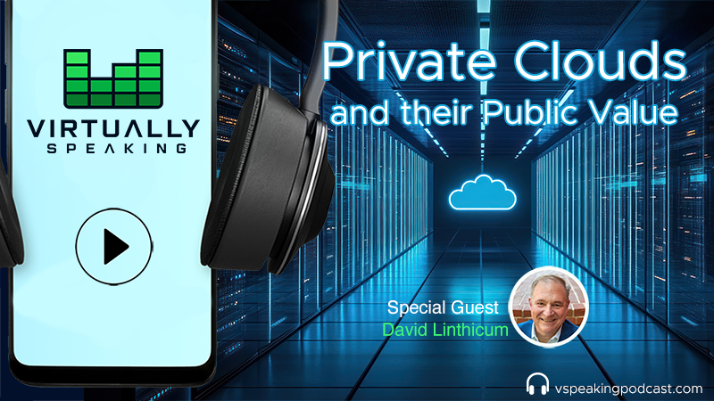 Private Clouds and their Public Value with David Linthicum - VMware Cloud Foundation (VCF) Blog