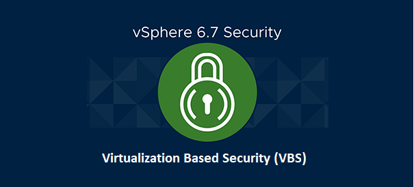 vSphere 6.7 新特性 — 基于虚拟化的安全 (VBS) - VMware 中文博客