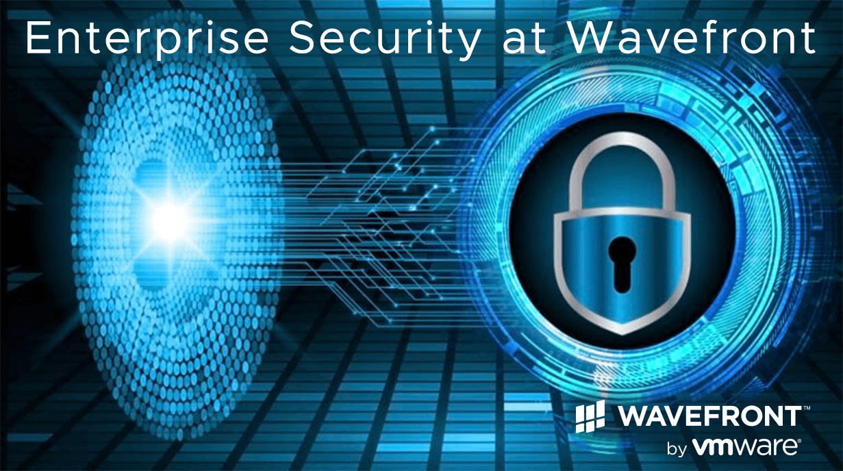 No Leaks! Wavefront’s Strong Enterprise Security Enhancements Protect Sensitive Data - Tanzu
