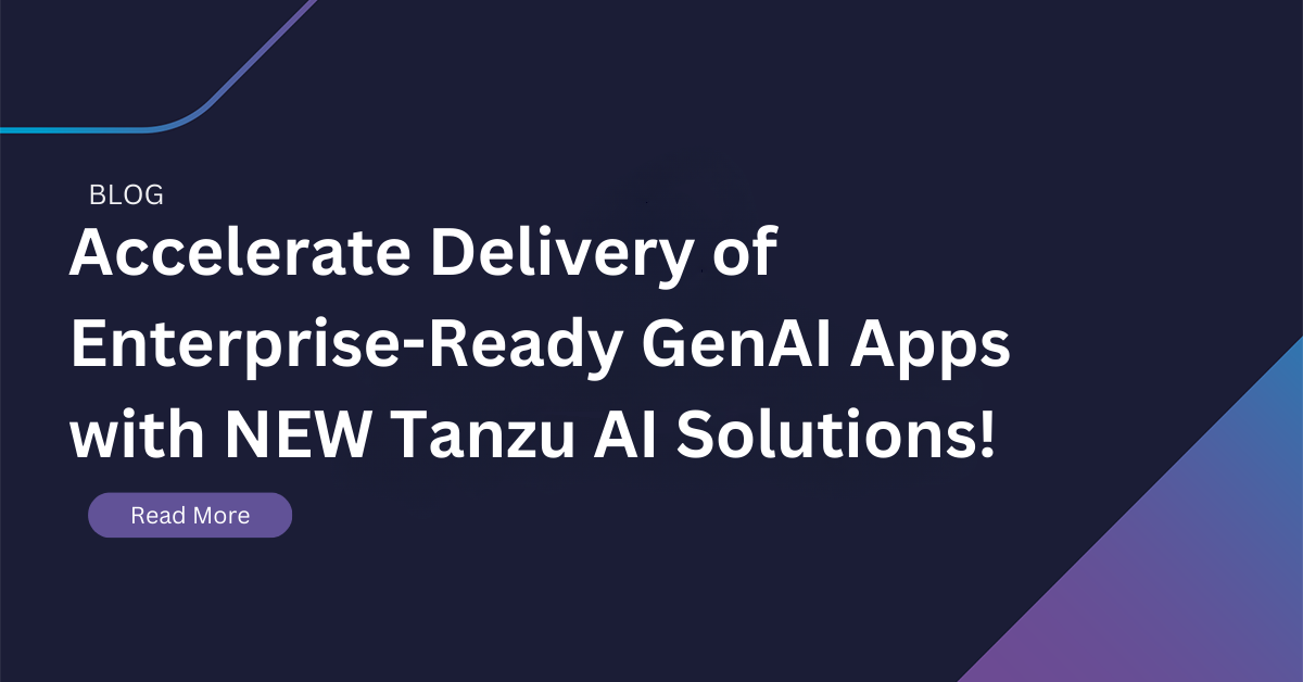 Accelerate Delivery of Enterprise-Ready GenAI Apps with NEW Tanzu AI ...
