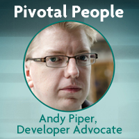Pivotal People—Andy Piper, Cloud Foundry Developer Advocate - Tanzu