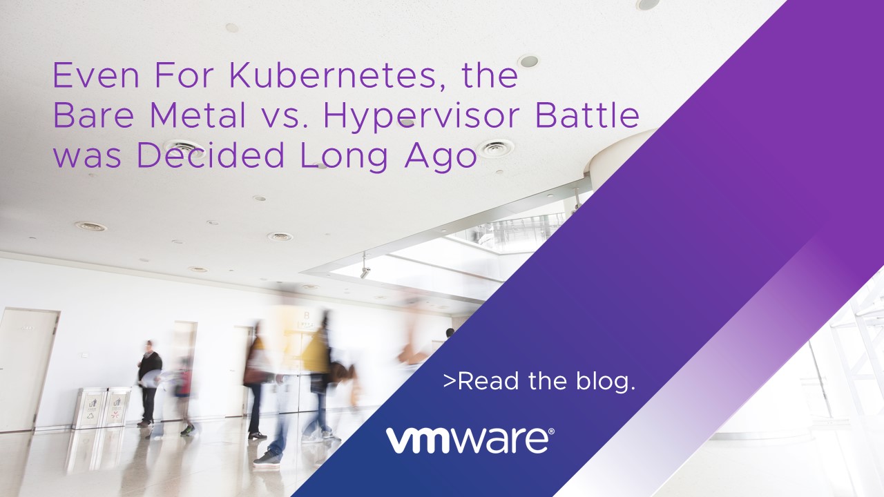 Even For Kubernetes, The Bare Metal vs. Hypervisor Battle Was Decided ...