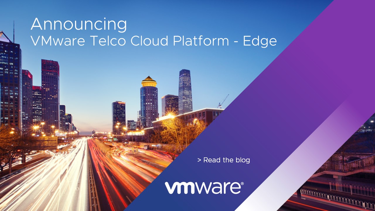 Announcing VMware Telco Cloud Platform - Edge: Put Your Edge Strategy ...