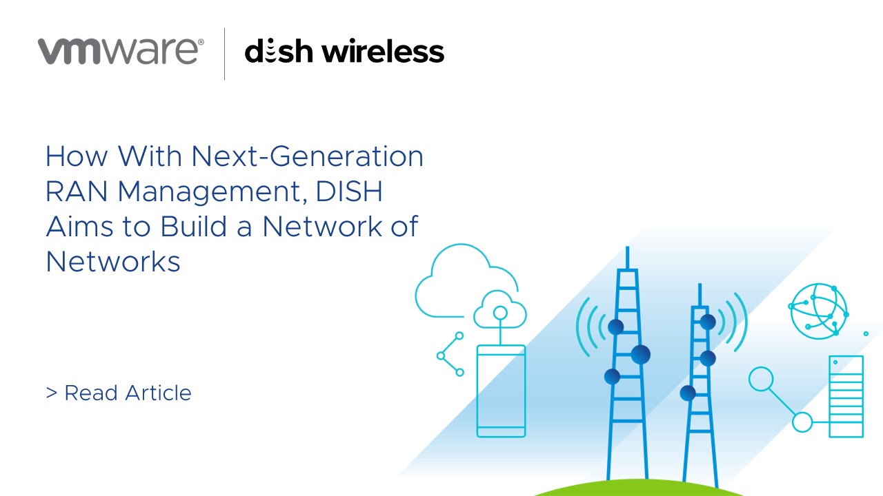 With Next-Generation RAN Management, DISH Aims to Build a Network of ...