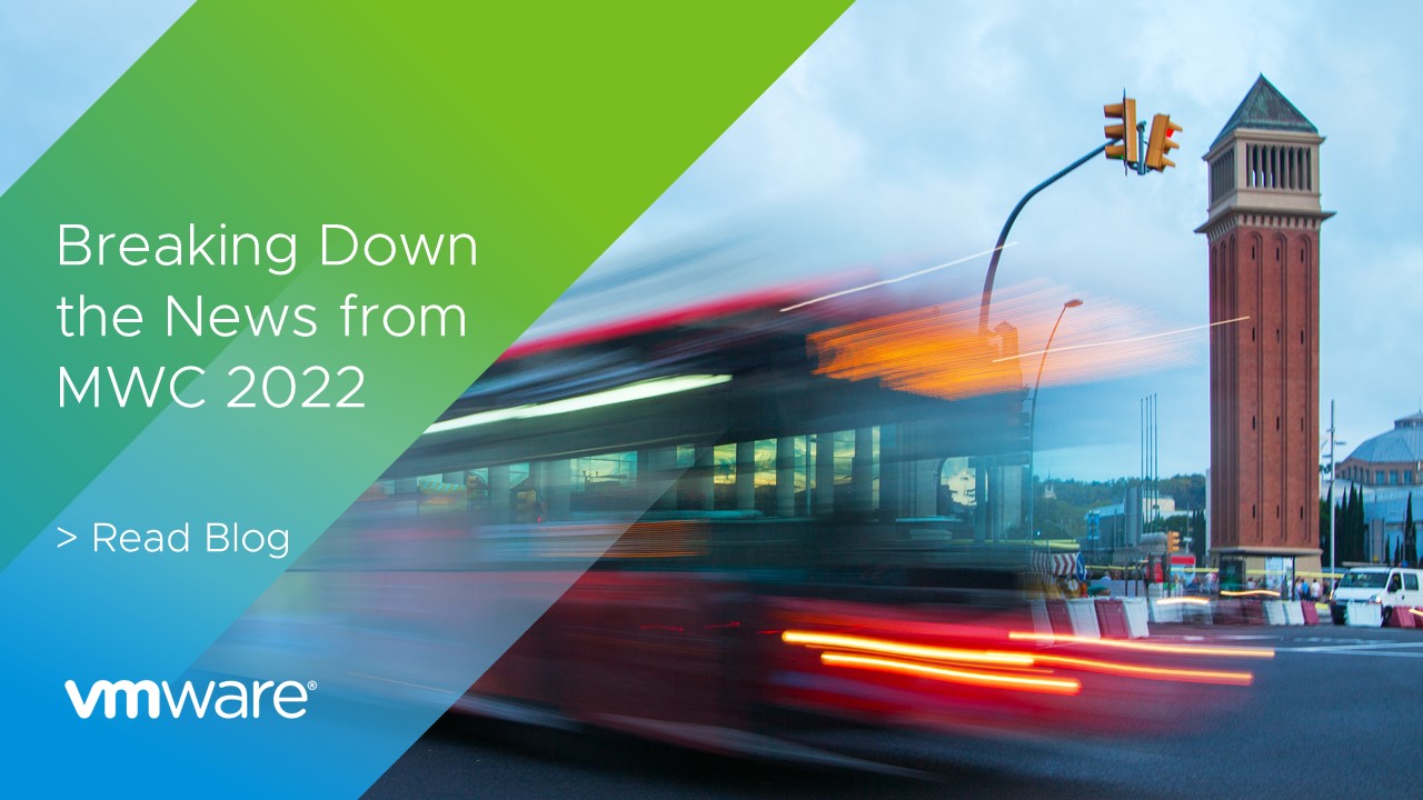 Breaking Down the News from MWC 2022 - VMware Telco Cloud Blog