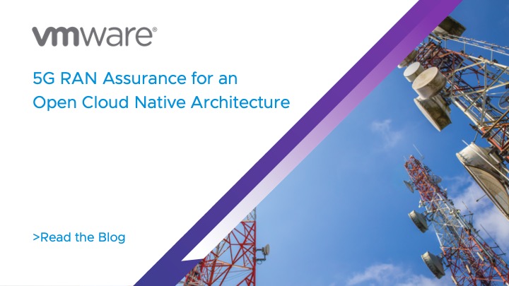 5G RAN Assurance for an Open Cloud-Native Architecture - VMware Telco Cloud Blog