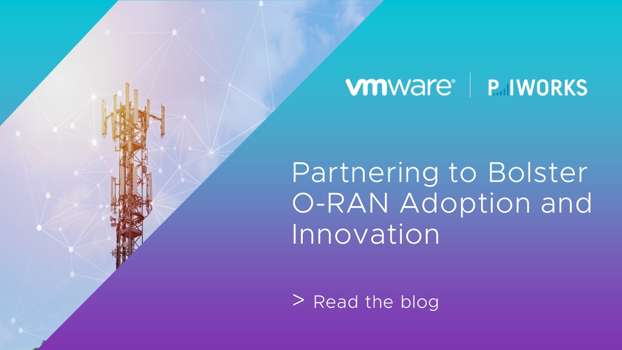 P.I. Works and VMware to Bolster O-RAN Adoption and Innovation - VMware ...