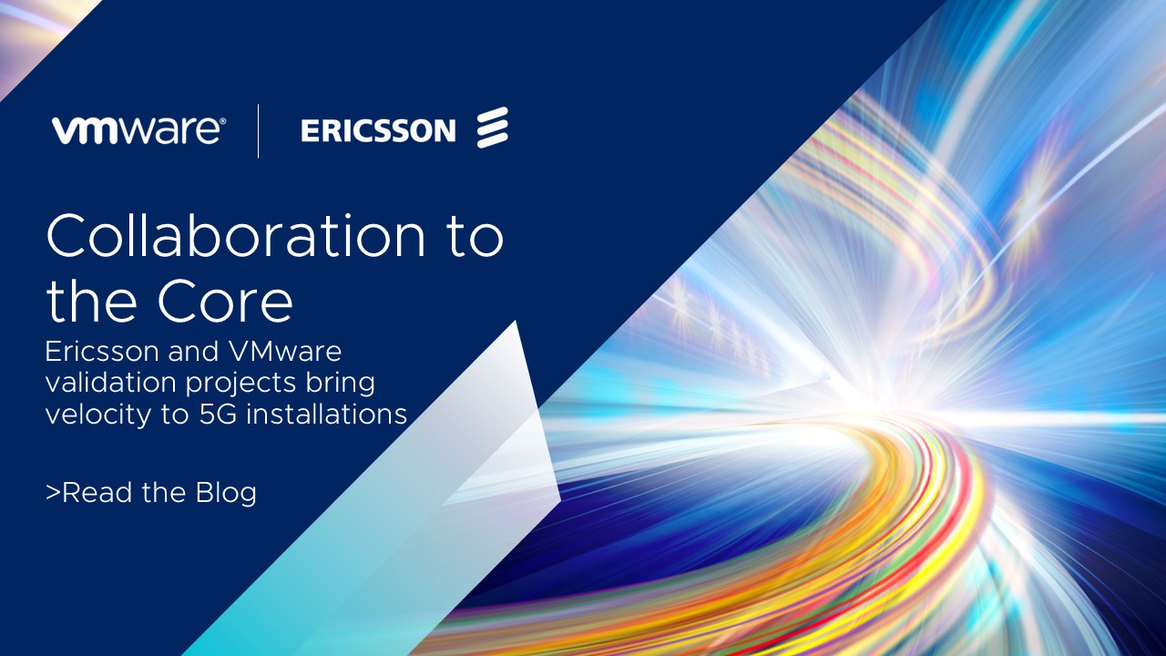 Collaboration To The Core Ericsson And Vmware Validation Projects
