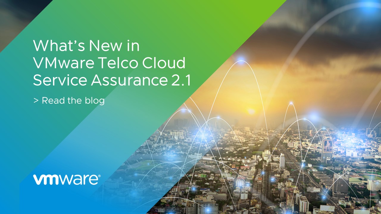 What’s New in VMware Telco Cloud Service Assurance 2.1 - VMware Telco Cloud Blog