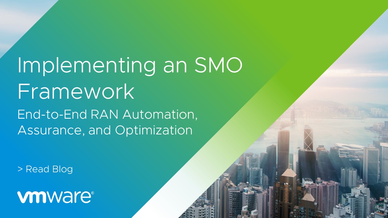 Implementing an SMO Framework from VMware for End-to-End RAN Automation ...