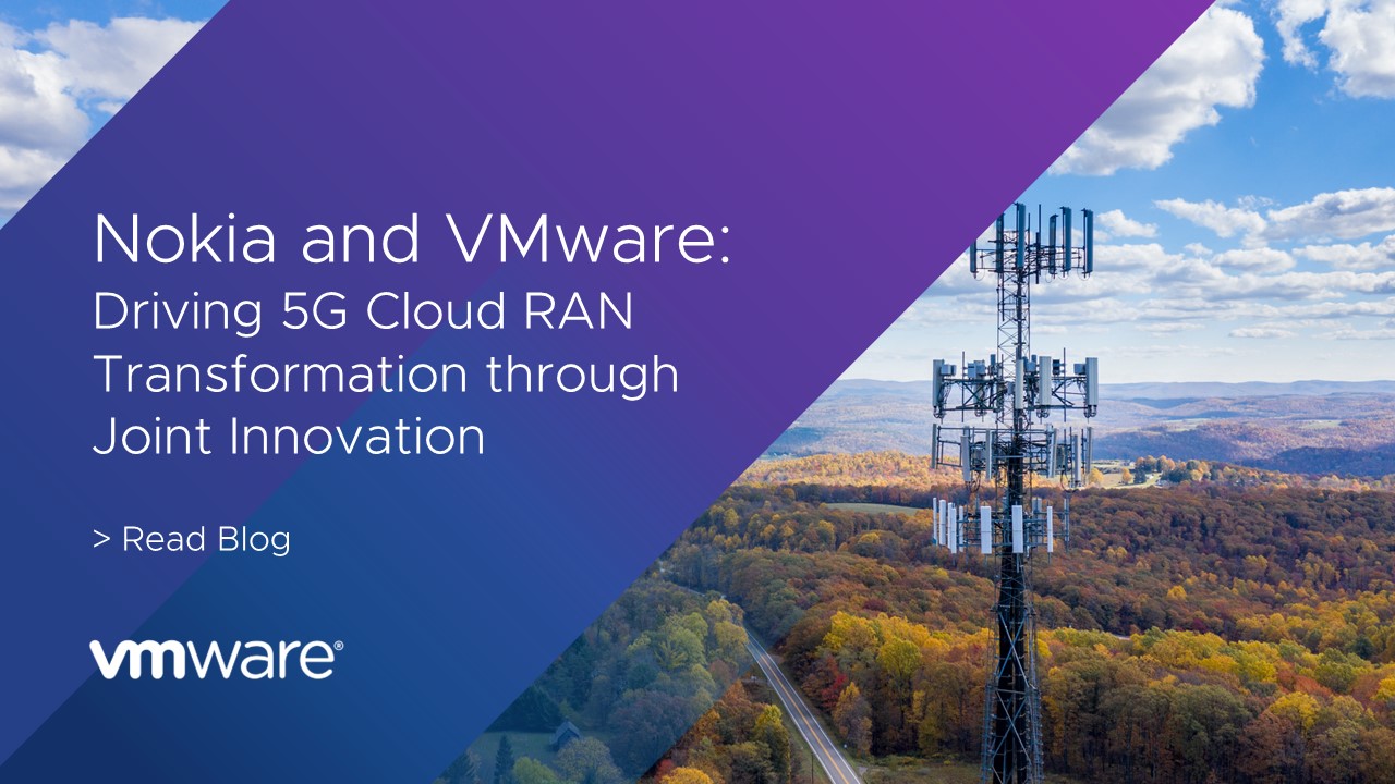 Nokia and VMware: Driving 5G Cloud RAN Transformation through Joint Innovation - VMware Telco ...