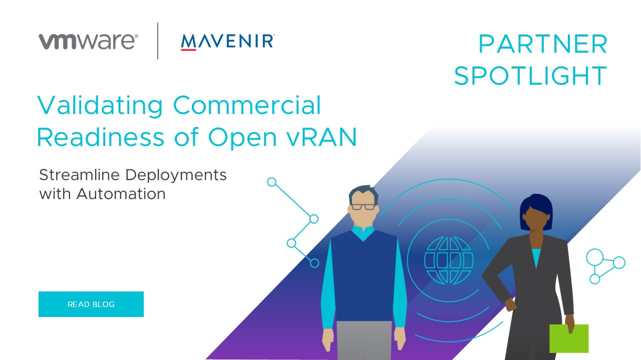 Validating Commercial Readiness of Open vRAN: VMware and Mavenir Streamline Deployments with ...