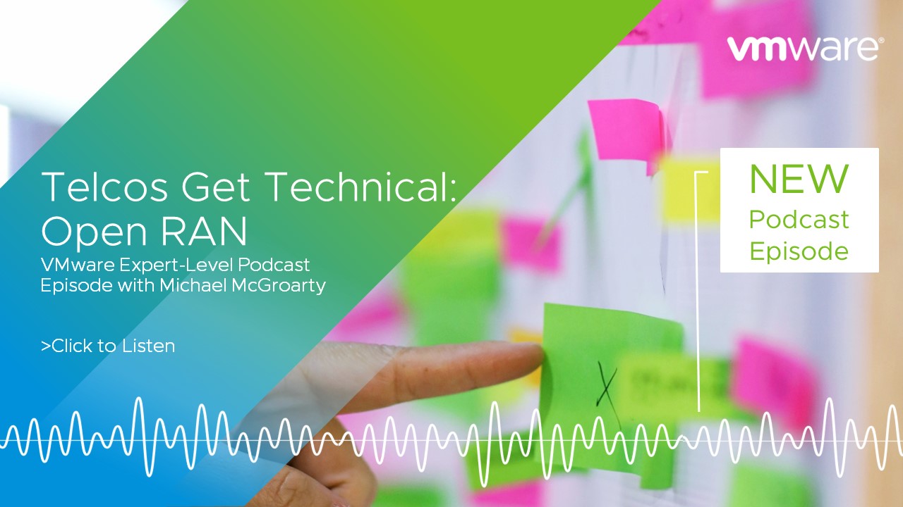Telco Get Technical: Podcast Episode on Open RAN - VMware Telco Cloud Blog