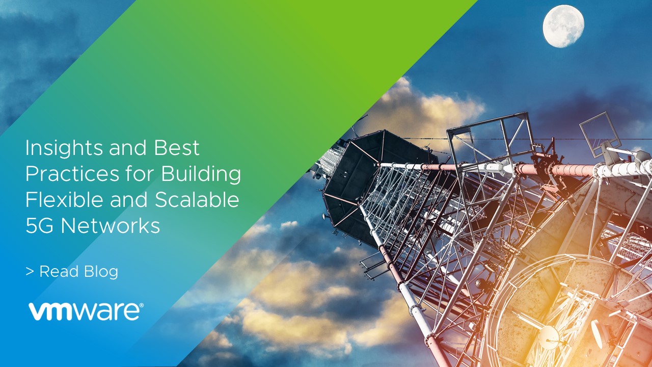 The 5G Era: Insights and Best Practices for Building Flexible and Scalable 5G Networks - VMware ...