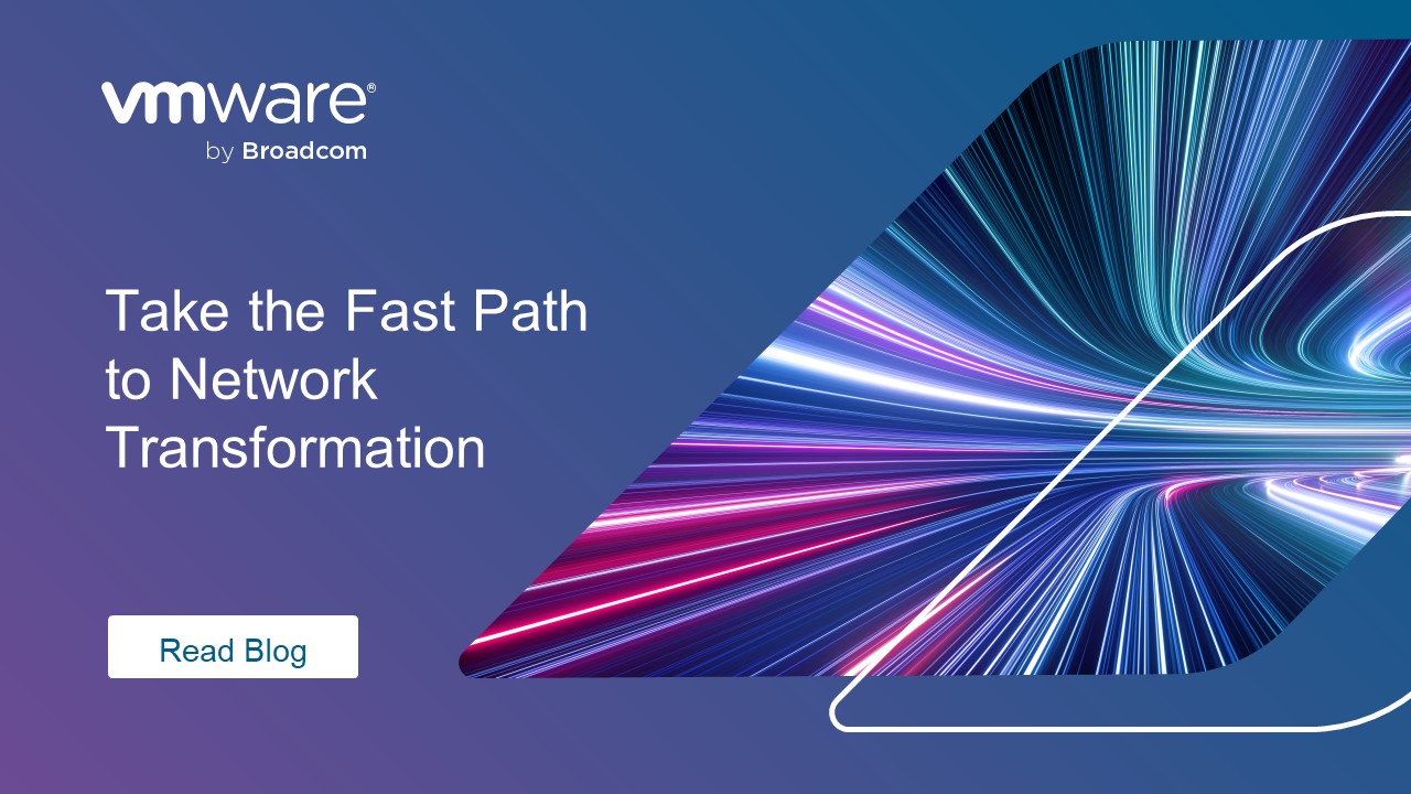 Take The Fast Path Or Full Path To Network Transformation Vmware
