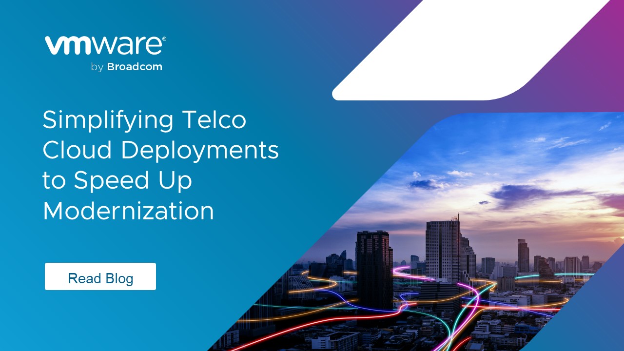 Simplifying Telco Cloud Deployments To Speed Up Modernization Vmware