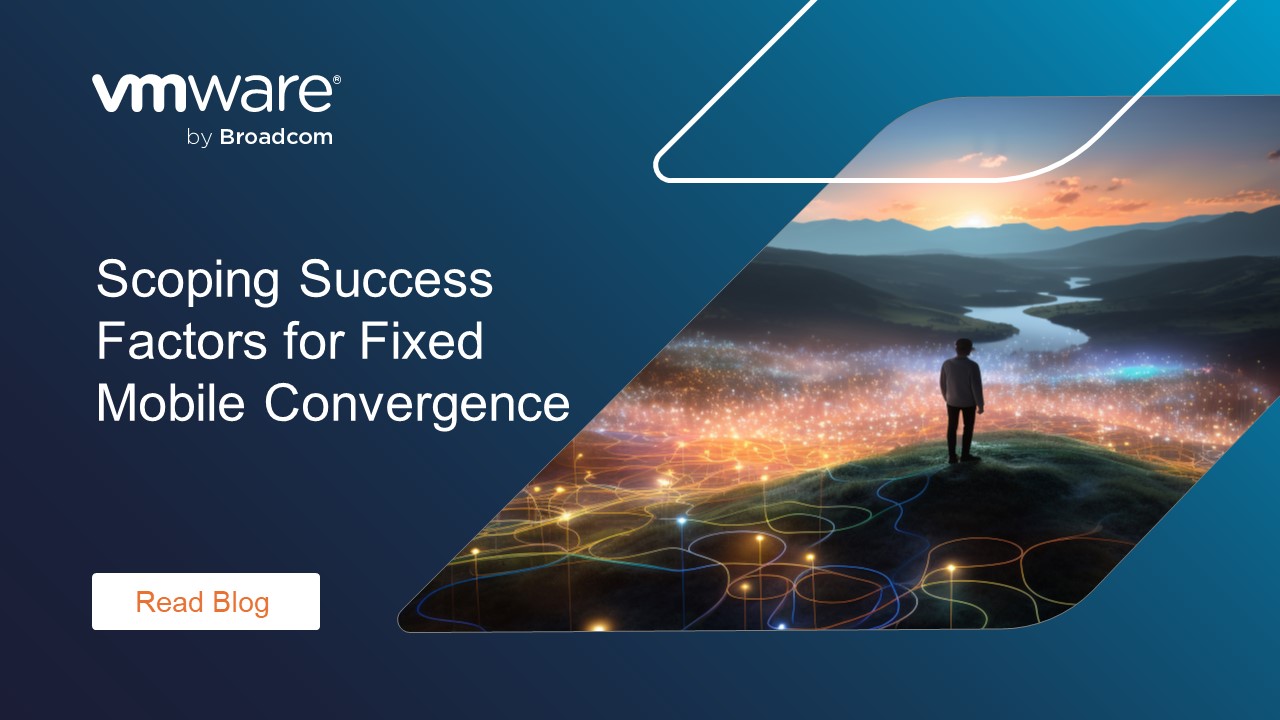 Scoping Success Factors for Fixed Mobile Convergence - VMware Telco ...