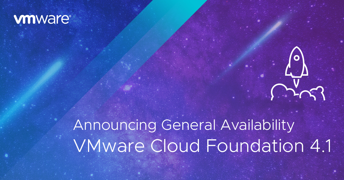 Announcing General Availability of VMware Cloud Foundation 4.1 - VMware Cloud Foundation (VCF) Blog