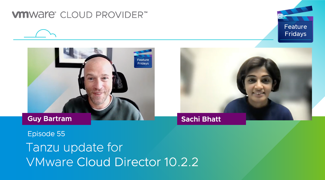 Feature Friday Episode 55 - VMware Cloud Director 10.2.2 Tanzu Update - July 9th 2021 - VMware ...