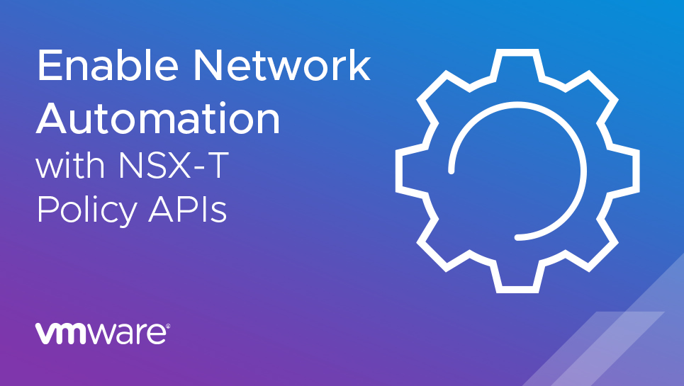How to Navigate NSX-T Policy APIs for Network Automation