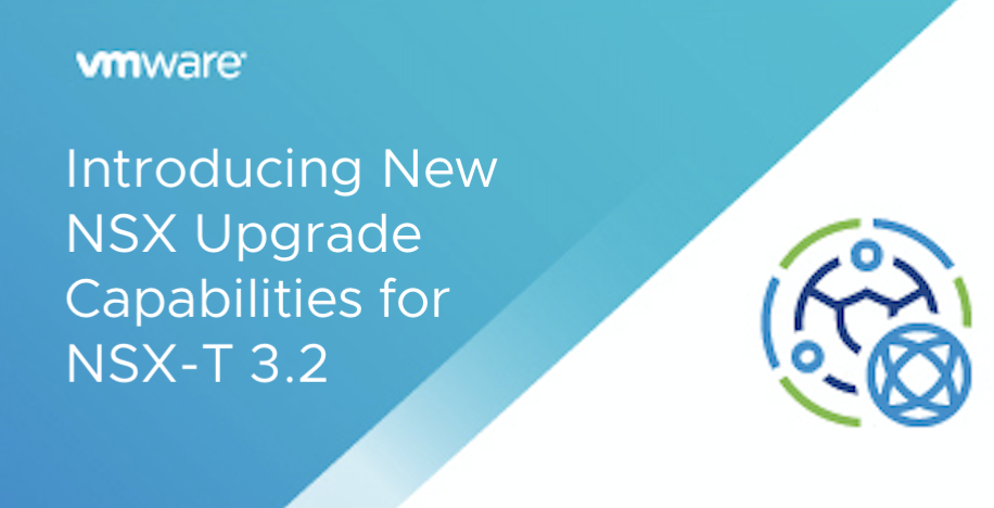Introducing New NSX Upgrade Capabilities for NSX-T 3.2 - Network and Security Virtualization ...