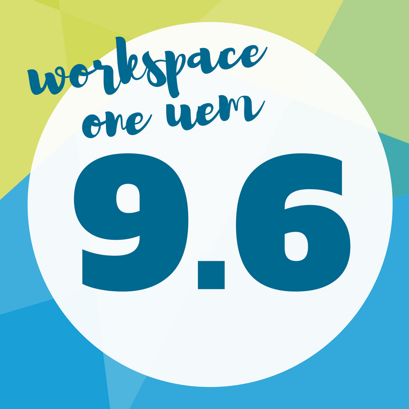 What's New in Workspace ONE UEM 9.6 - VMware End-User Computing Blog