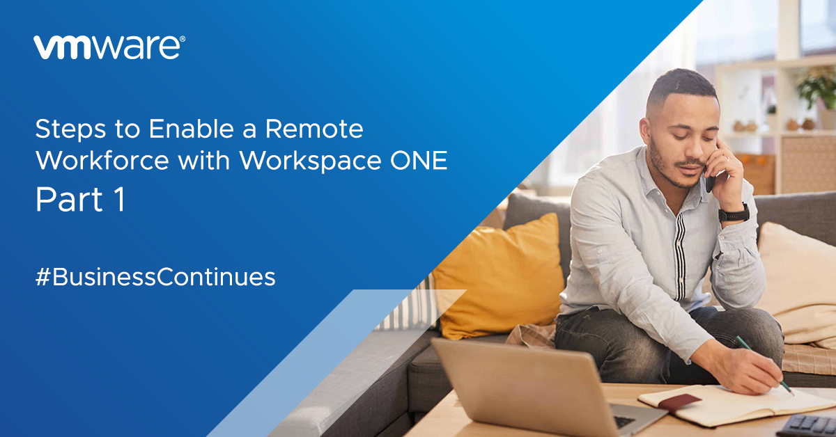 Steps to Enable a Remote Workforce with Workspace ONE – Part 1