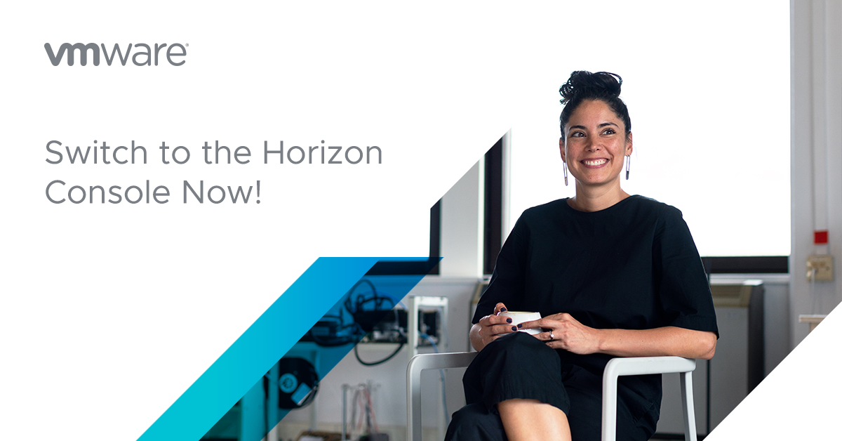 Switch to the Horizon Console Now! – VMware EUC Blog