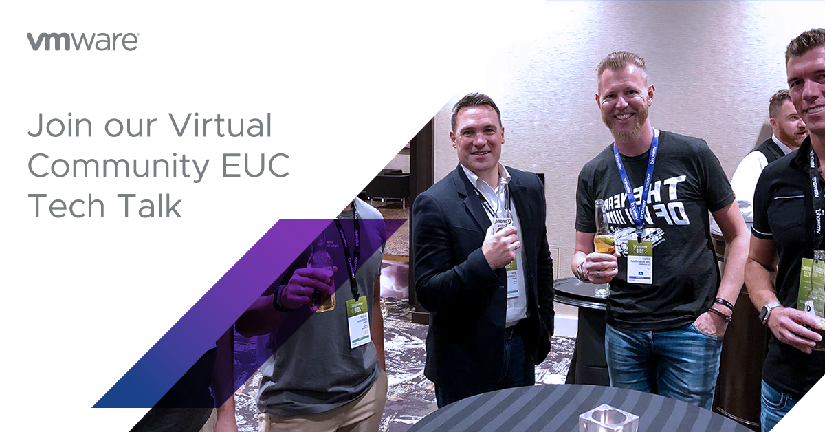 Join our Virtual Community EUC Tech Talk Series after VMworld